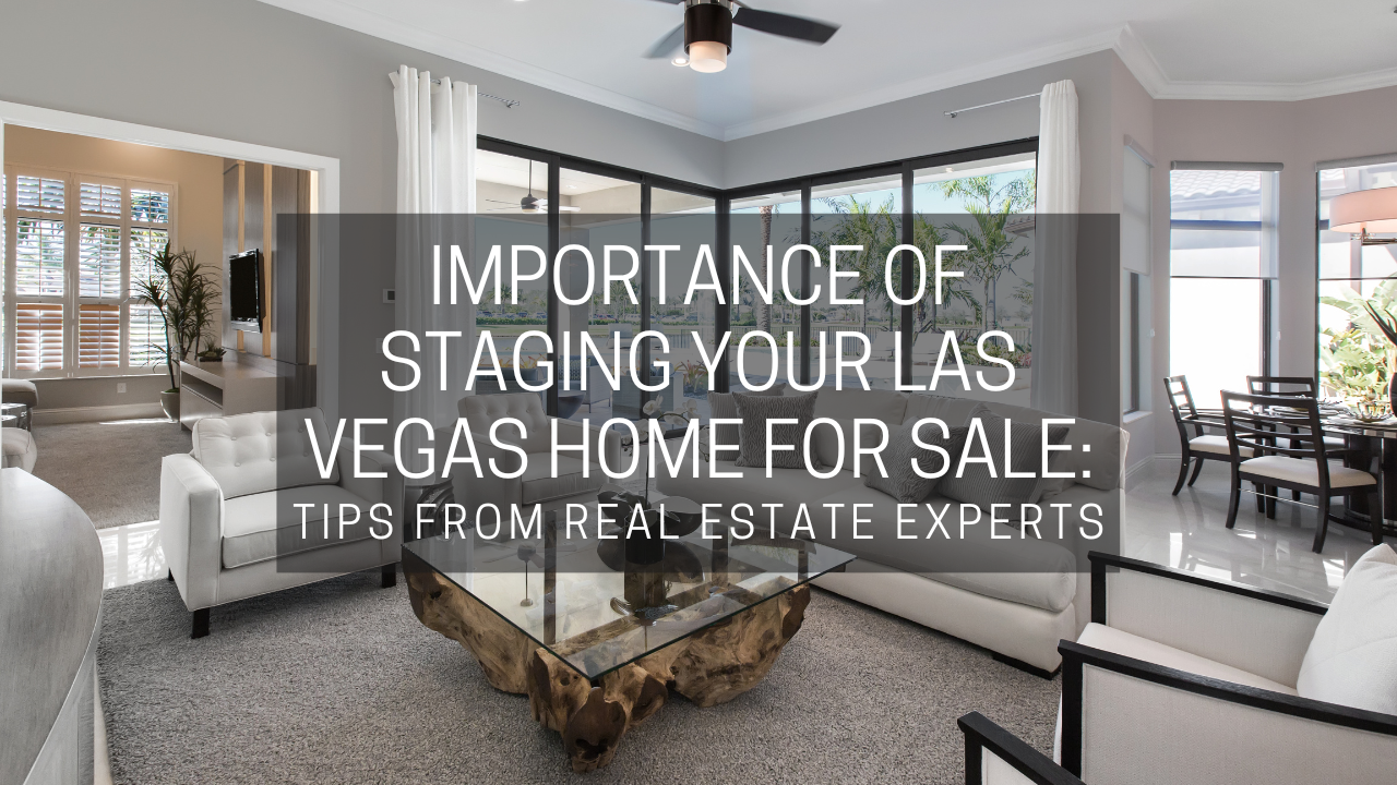 Importance of Staging Your Las Vegas Home for Sale: Tips from Real Estate Experts